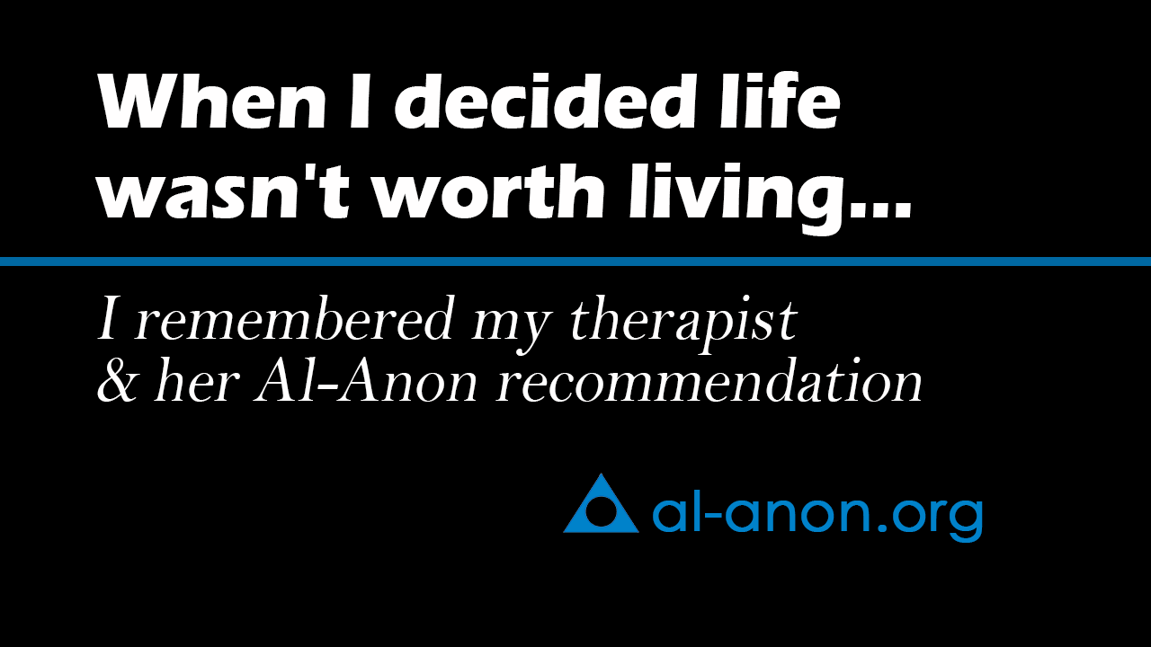 When I decided life wasn't worth living - Al-Anon Family Groups